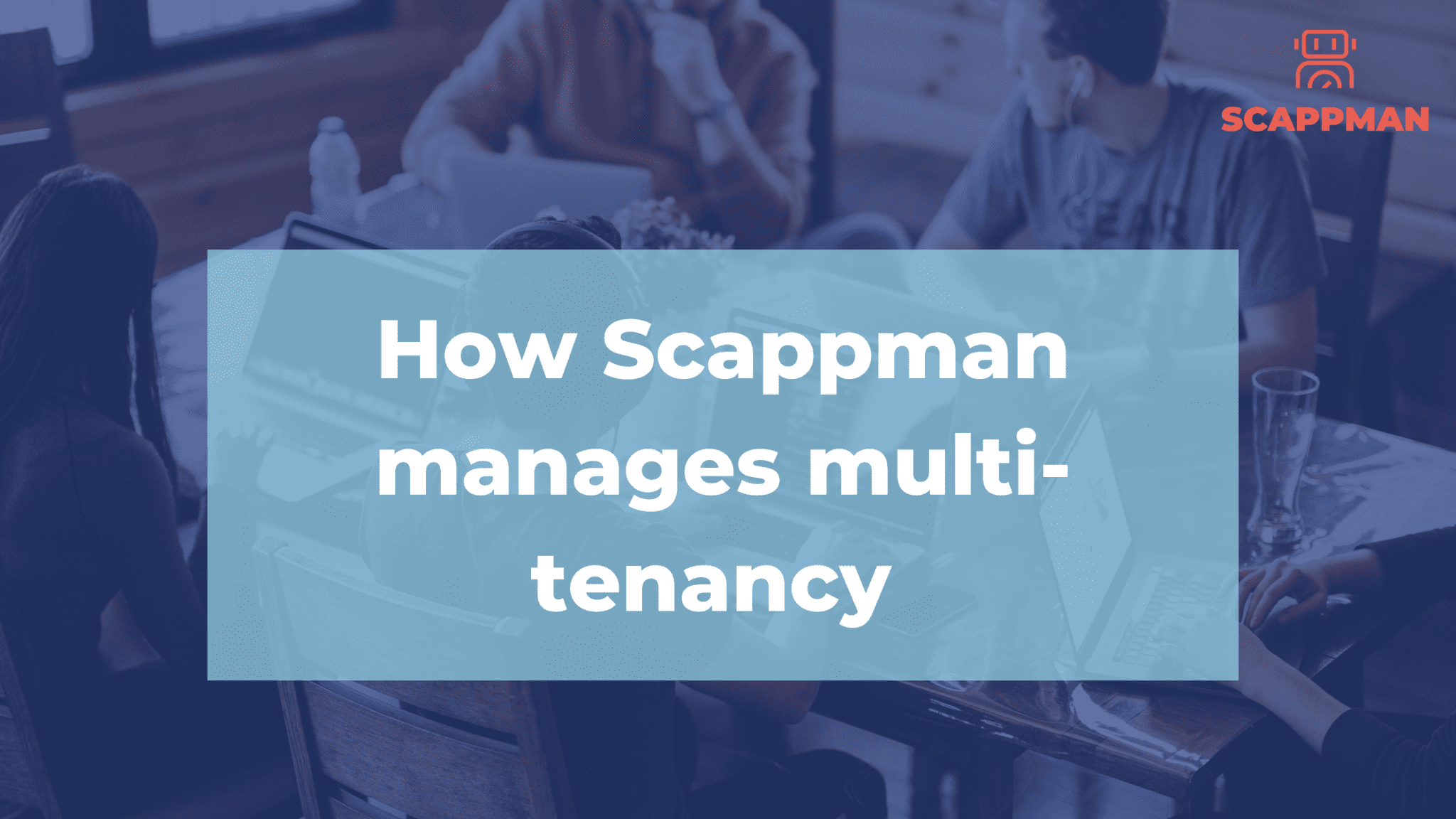 How Scappman manages Multi-tenancy